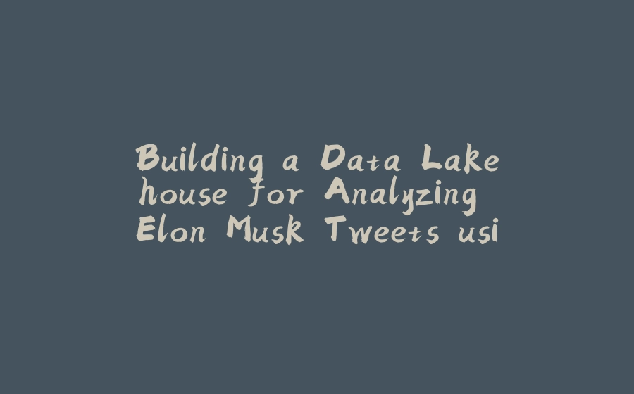 Building a Data Lakehouse for Analyzing Elon Musk Tweets using MinIO ... Building a Data Lakehouse for Analyzing Elon Musk Tweets using MinIO ...