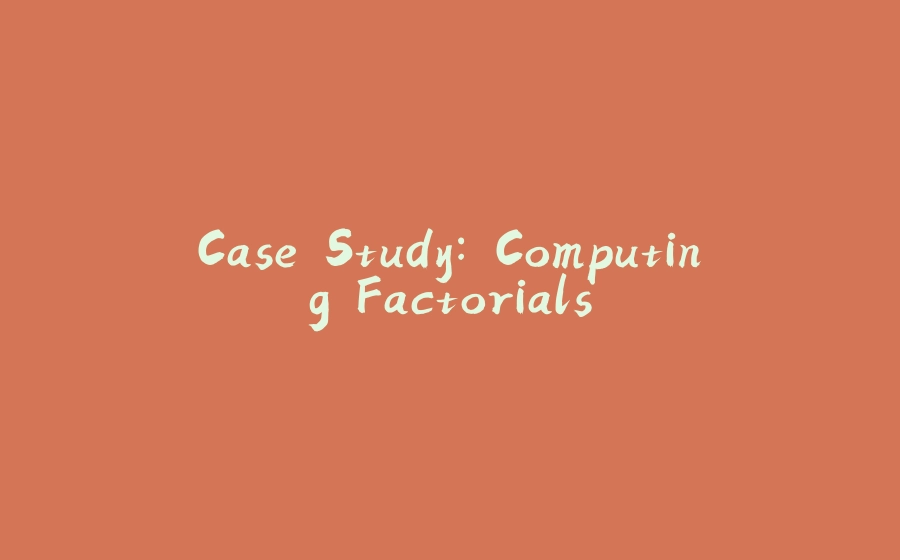 Case Study: Computing Factorials - 拾光赋