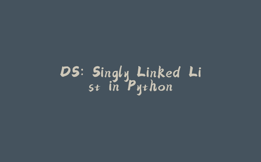 DS: Singly Linked List in Python - 拾光赋