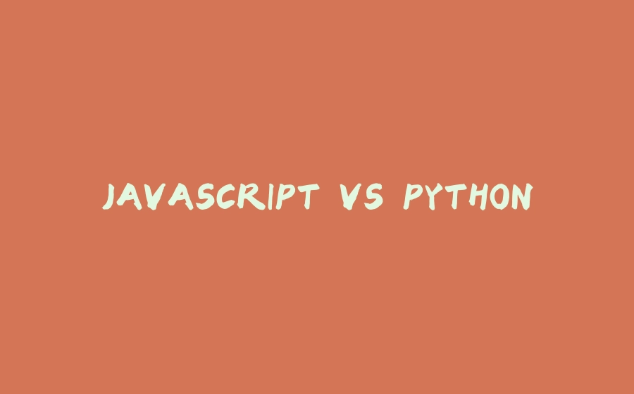 JAVASCRIPT VS PYTHON - 拾光赋 JAVASCRIPT VS PYTHON - 拾光赋