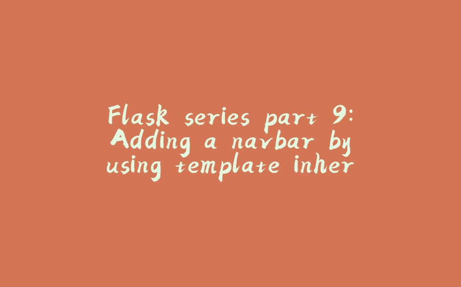 Flask series part 9: Adding a navbar by using template inheritance - 拾光赋 Flask series part 9: Adding a navbar by using template inheritance - 拾光赋