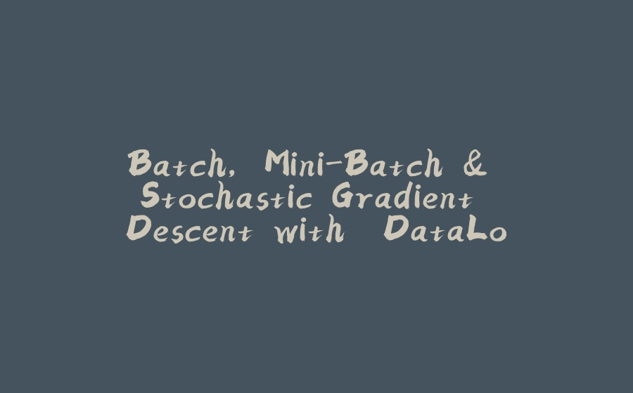 Batch, Mini-Batch & Stochastic Gradient Descent with `DataLoader()` in ...