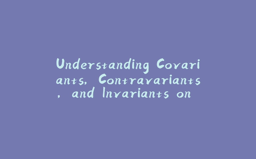Understanding Covariants, Contravariants, and Invariants on JVM ... Understanding Covariants, Contravariants, and Invariants on JVM ...