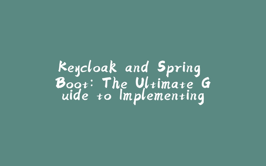 Keycloak and Spring Boot: The Ultimate Guide to Implementing Single ...