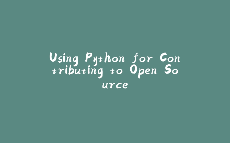 Using Python for Contributing to Open Source - 拾光赋