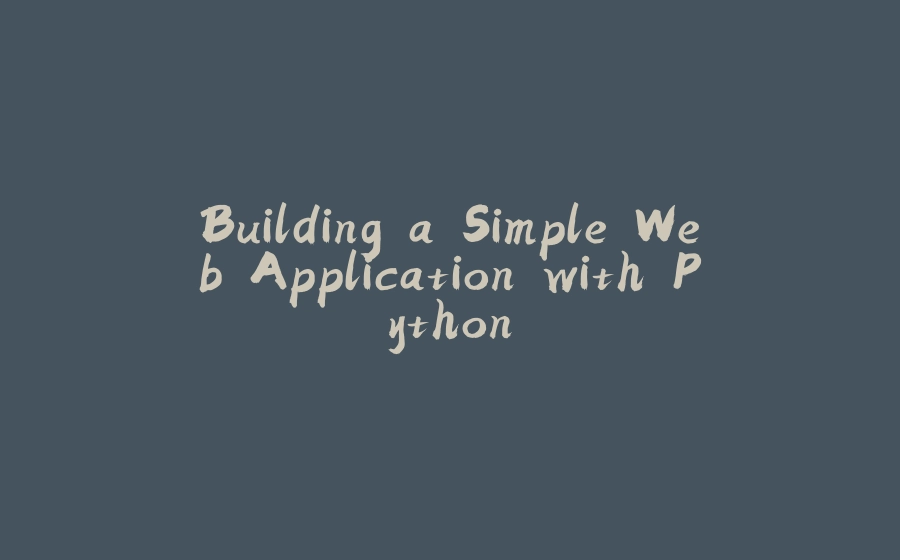 Building a Simple Web Application with Python - 拾光赋
