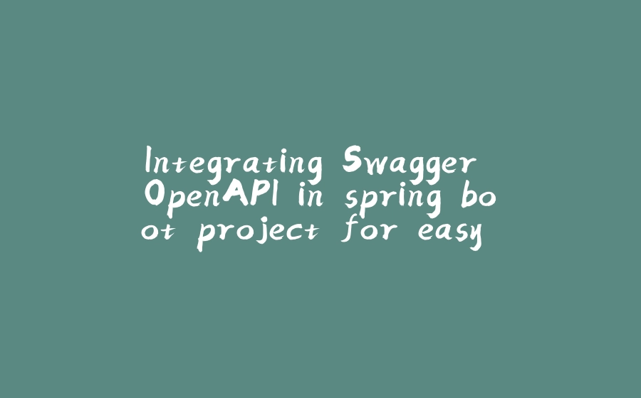 Integrating Swagger OpenAPI in spring boot project for easy API ...