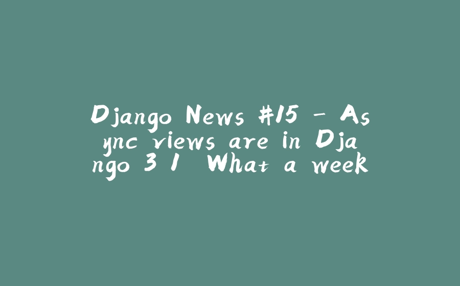Django News #15 - Async views are in Django 3.1. What a week, please ...