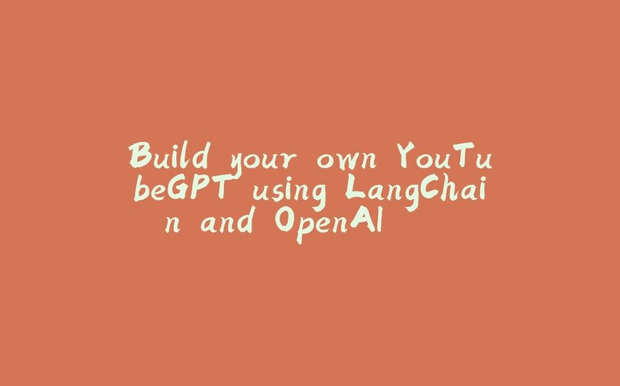Build your own YouTubeGPT using LangChain and OpenAI 🦜 - 拾光赋