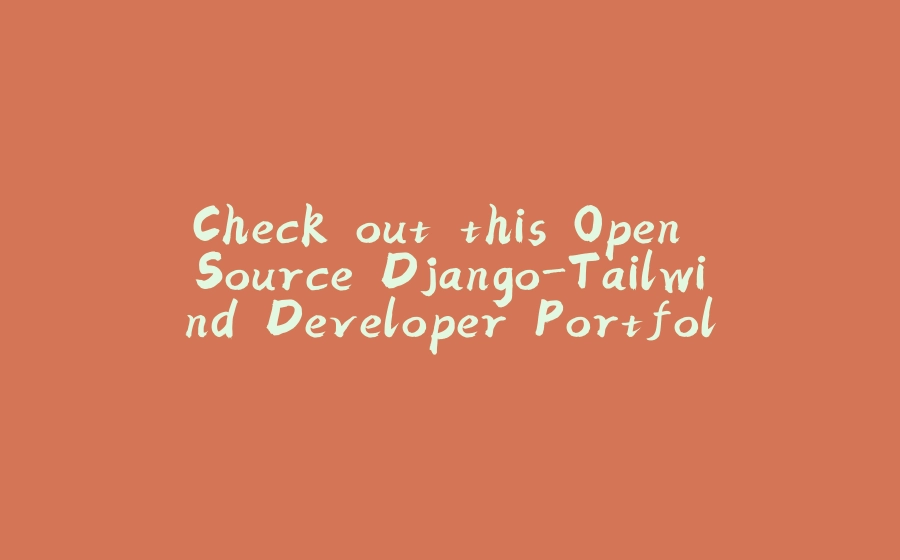 Check out this Open Source Django-Tailwind Developer Portfolio and Blog in 2024! - 拾光赋