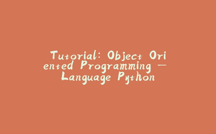 Tutorial Object Oriented Programming — Language Python 拾光赋 8608