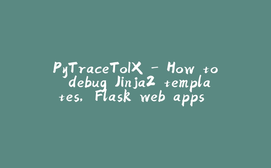 PyTraceToIX - How to debug Jinja2 templates, Flask web apps without ...