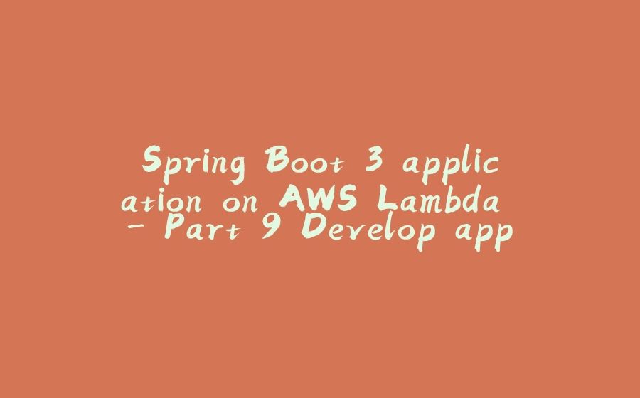 Spring Boot 3 Application On Aws Lambda Part 9 Develop Application 0048