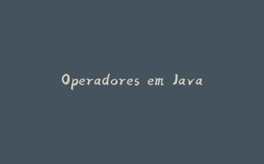 Operadores em Java - 拾光赋