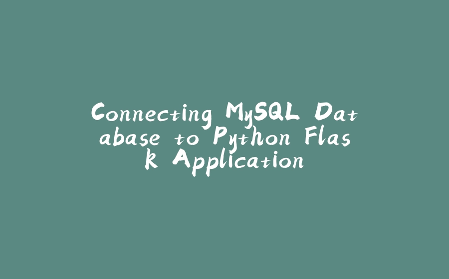 Connecting Mysql Database To Python Flask Application 拾光赋