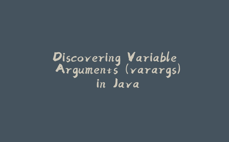 Discovering Variable Arguments (varargs) in Java - 拾光赋 Discovering Variable Arguments (varargs) in Java - 拾光赋
