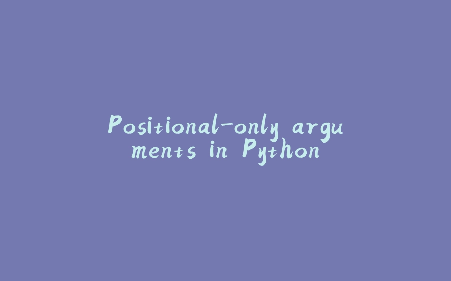 Positional Only Arguments In Python 拾光赋