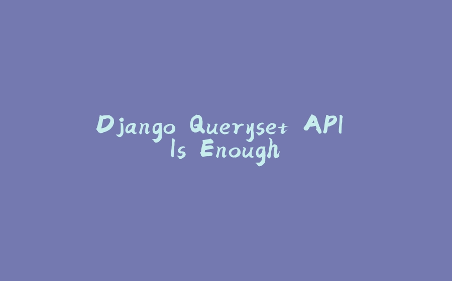 Django Queryset API Is Enough. - 拾光赋