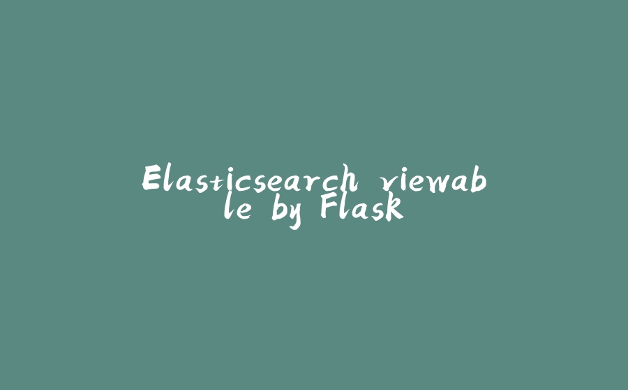 Elasticsearch viewable by Flask - 拾光赋
