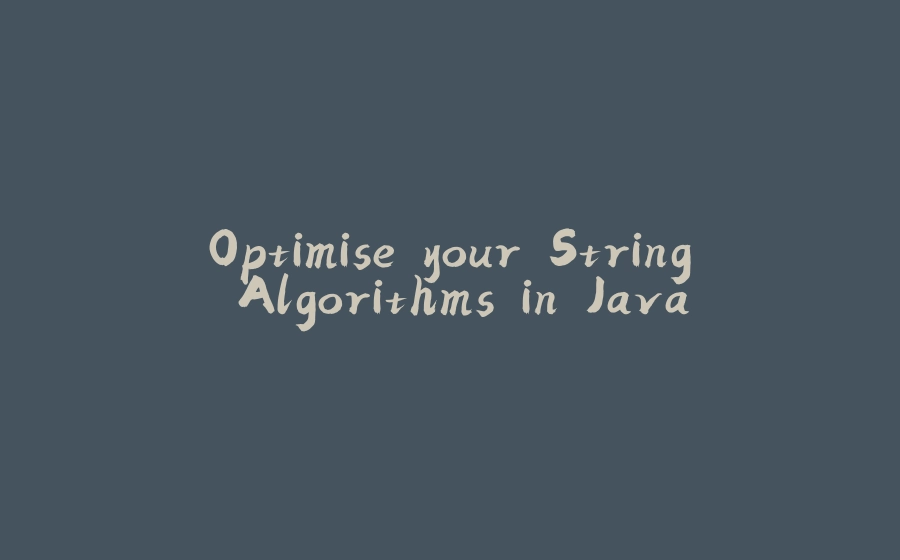 Optimise your String Algorithms in Java - 拾光赋
