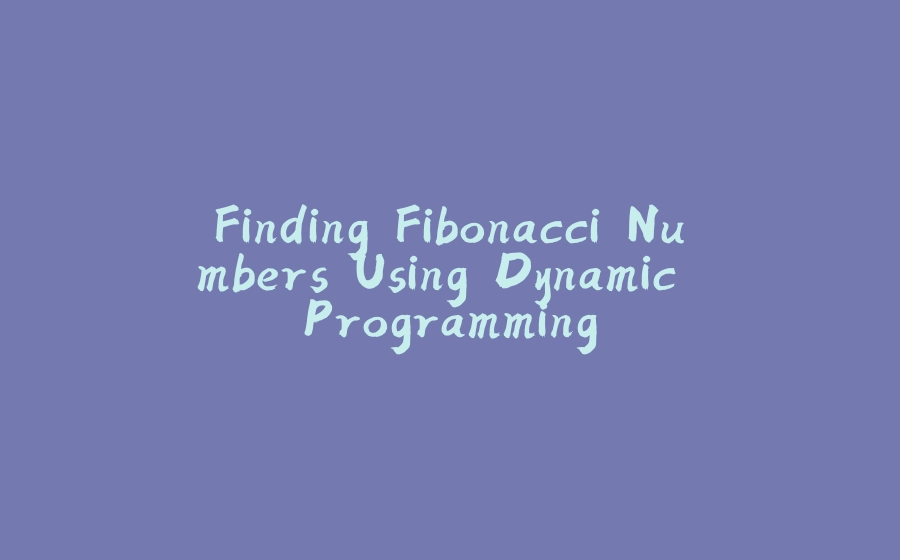 Finding Fibonacci Numbers Using Dynamic Programming 拾光赋 4690