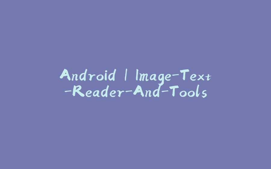 Android | Image-Text-Reader-And-Tools - 拾光赋