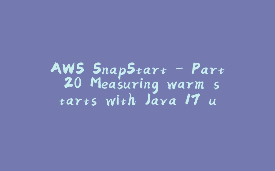 AWS SnapStart - Part 20 Measuring warm starts with Java 17 using different Lambda memory ...
