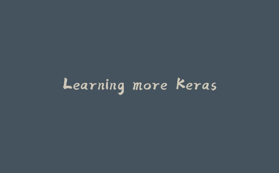 Learning more Keras - 拾光赋