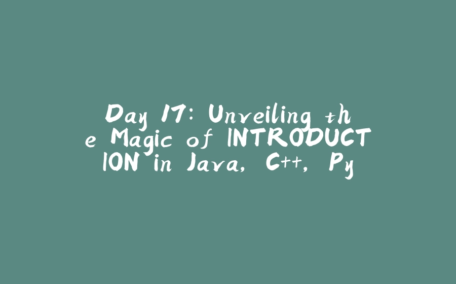 Day 17: Unveiling the Magic of INTRODUCTION in Java, C++, Python, and Kotlin! - 拾光赋