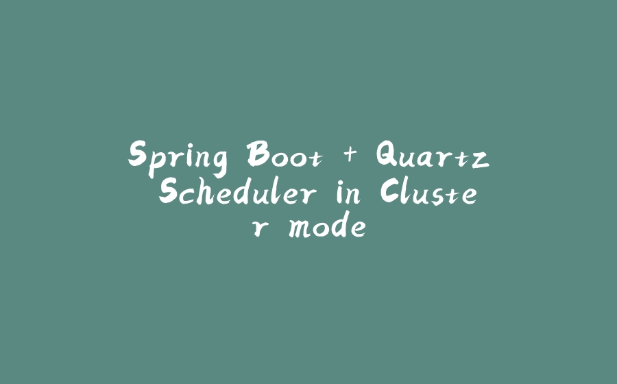 Spring Boot + Quartz Scheduler in Cluster mode - 拾光赋