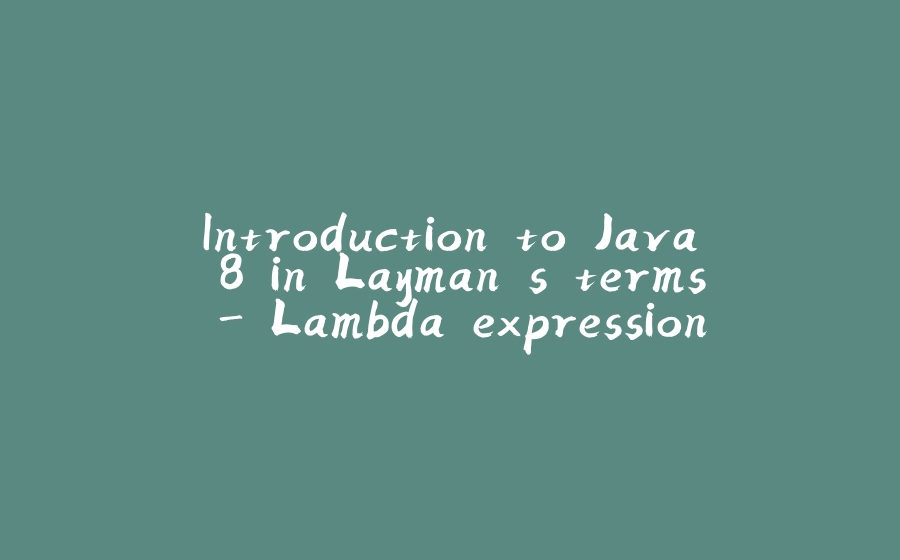 Introduction to Java 8 in Layman's terms - Lambda expression ... Introduction to Java 8 in Layman's terms - Lambda expression ...