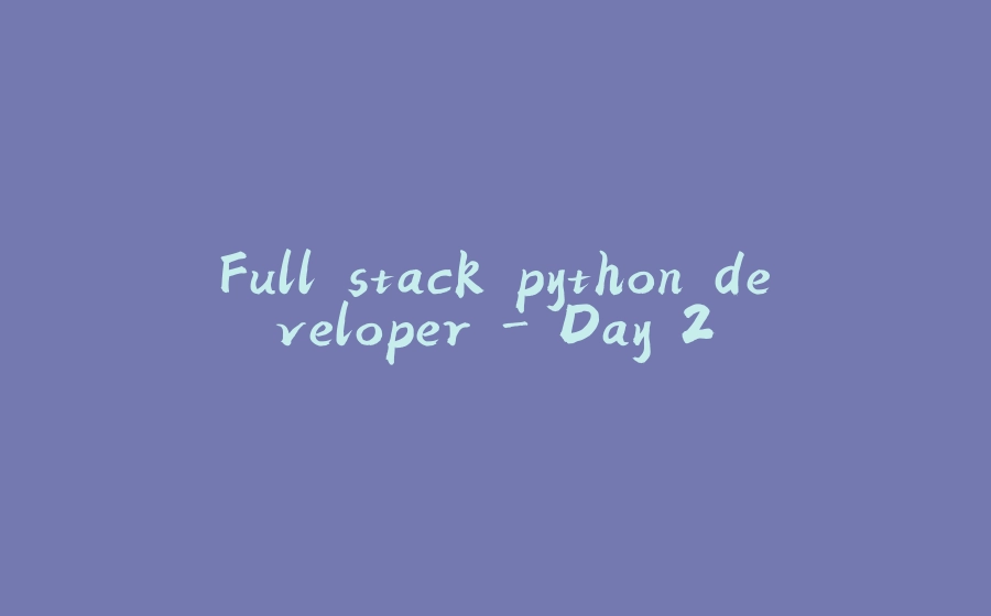 Full stack python developer - Day 2 - 拾光赋