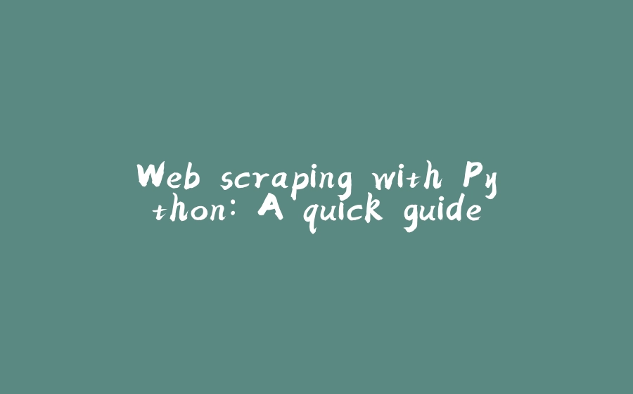 Web scraping with Python: A quick guide - 拾光赋