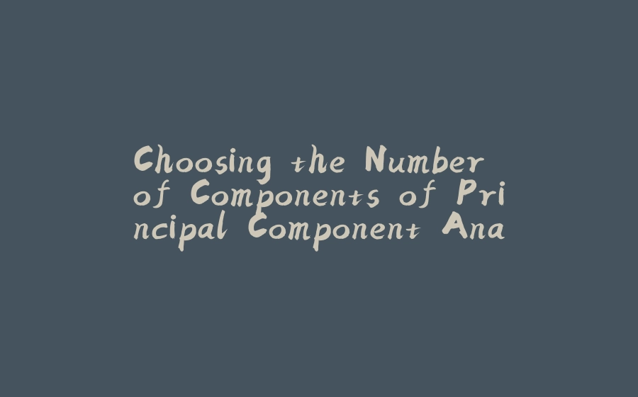 Choosing the Number of Components of Principal Component Analysis: An ...