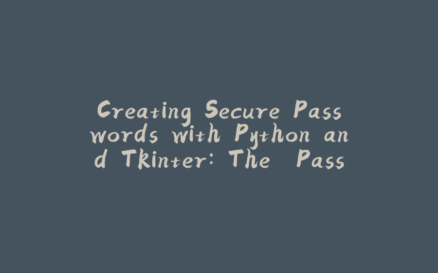Creating Secure Passwords With Python And Tkinter The Password