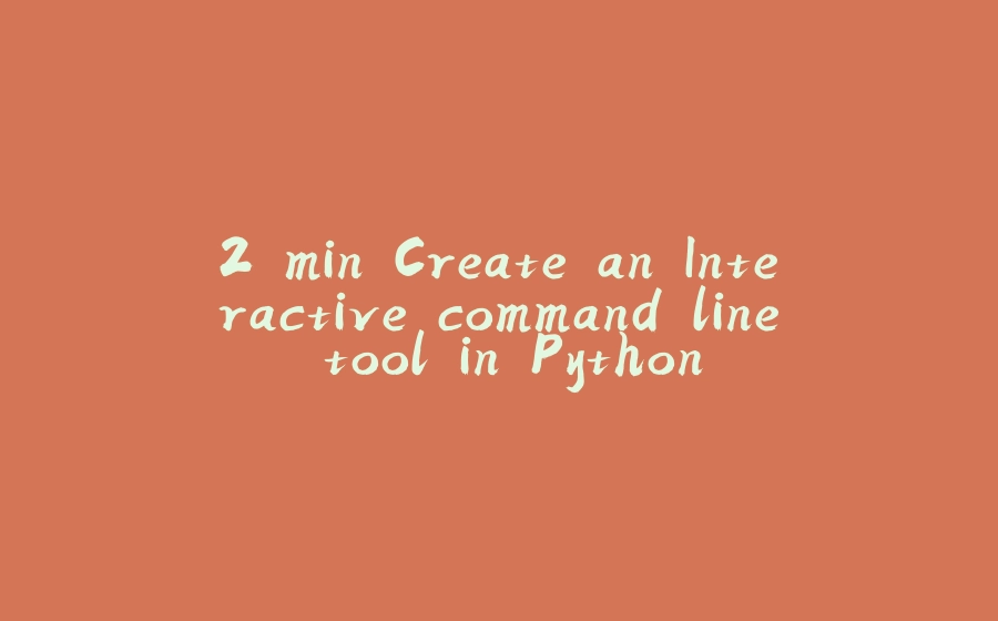 2 min Create an Interactive command line tool in Python - 拾光赋