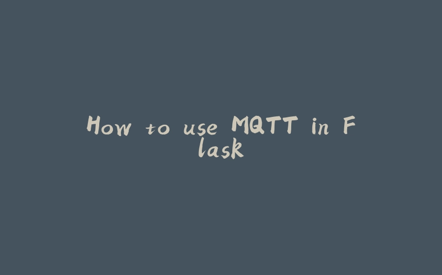 How to use MQTT in Flask - 拾光赋