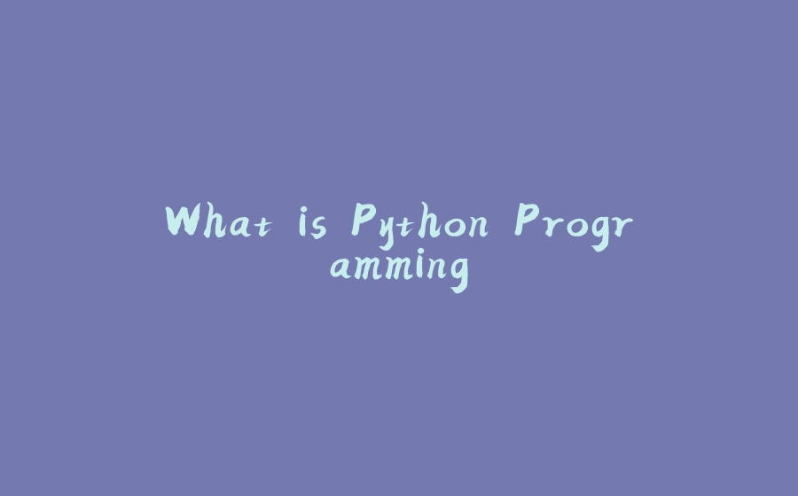 What is Python Programming - 拾光赋