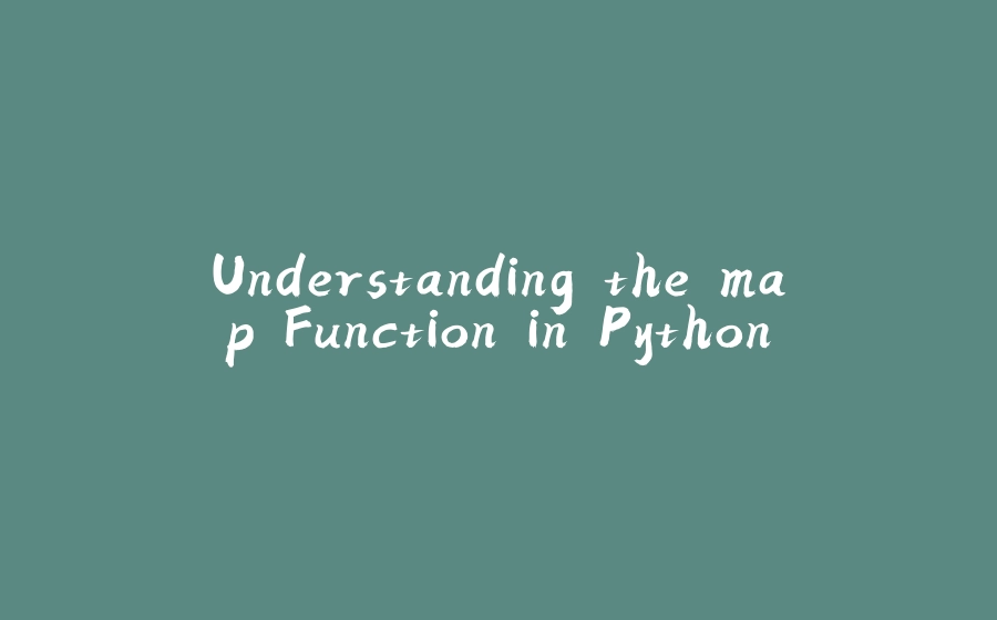 Understanding The Map Function In Python - 拾光赋
