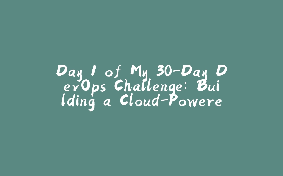 Day 1 of My 30-Day DevOps Challenge: Building a Cloud-Powered Weather Dashboard ️ - 拾光赋