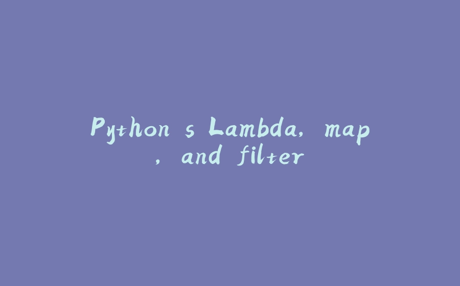 Python's Lambda, map, and filter - 拾光赋