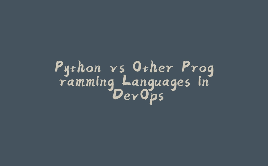 Python vs Other Programming Languages in DevOps - 拾光赋