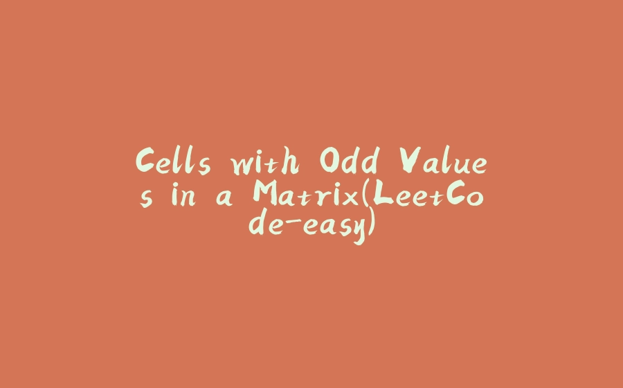 Cells With Odd Values In A Matrixleetcode Easy 拾光赋