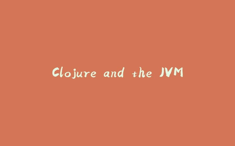 Clojure and the JVM - 拾光赋