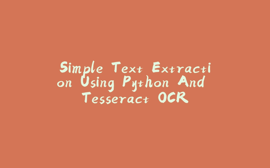 Simple Text Extraction Using Python And Tesseract Ocr 拾光赋 9312