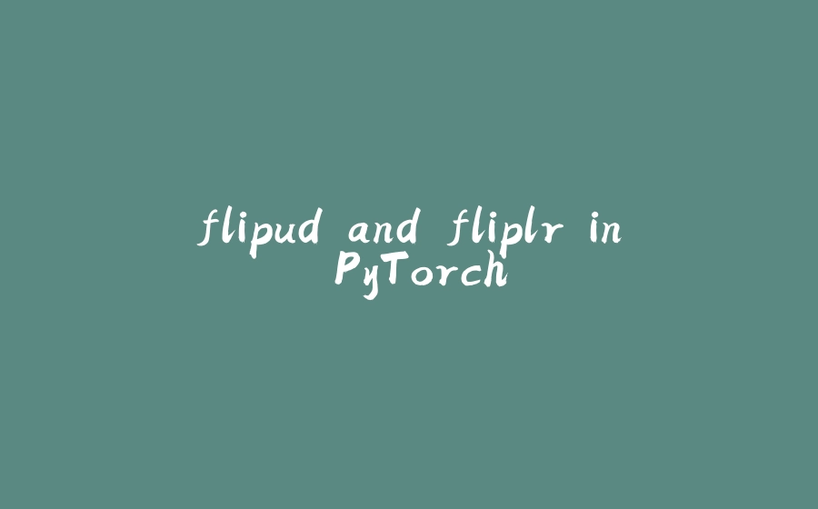 flipud and fliplr in PyTorch - 拾光赋