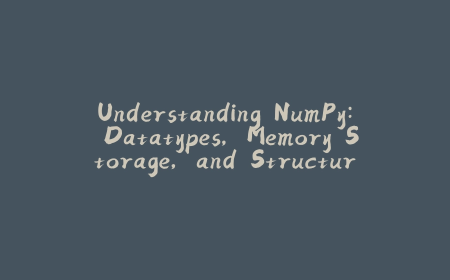 Understanding NumPy: Datatypes, Memory Storage, and Structured Arrays ... Understanding NumPy: Datatypes, Memory Storage, and Structured Arrays ...