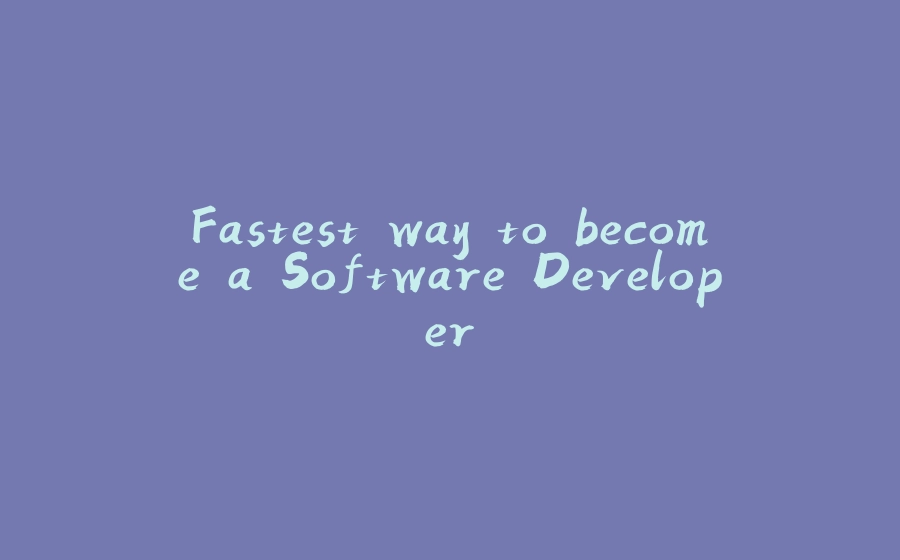 Fastest way to become a Software Developer - 拾光赋
