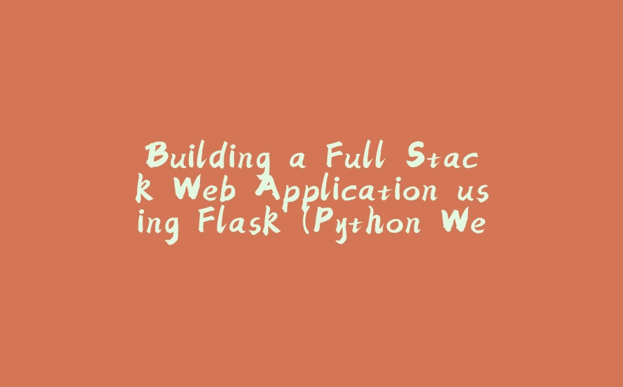 Building A Full Stack Web Application Using Flask Python Web Framework 6248