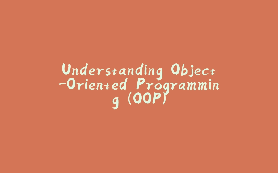 Understanding Object-Oriented Programming (OOP) - 拾光赋